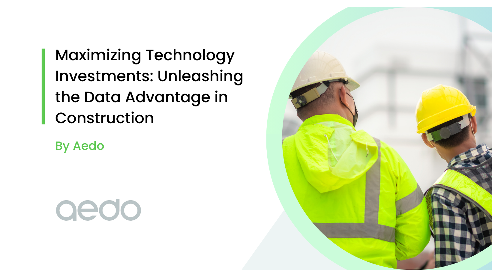 Maximizing Technology Investments: Unleashing the Data Advantage in Construction - Aedo | Your ...